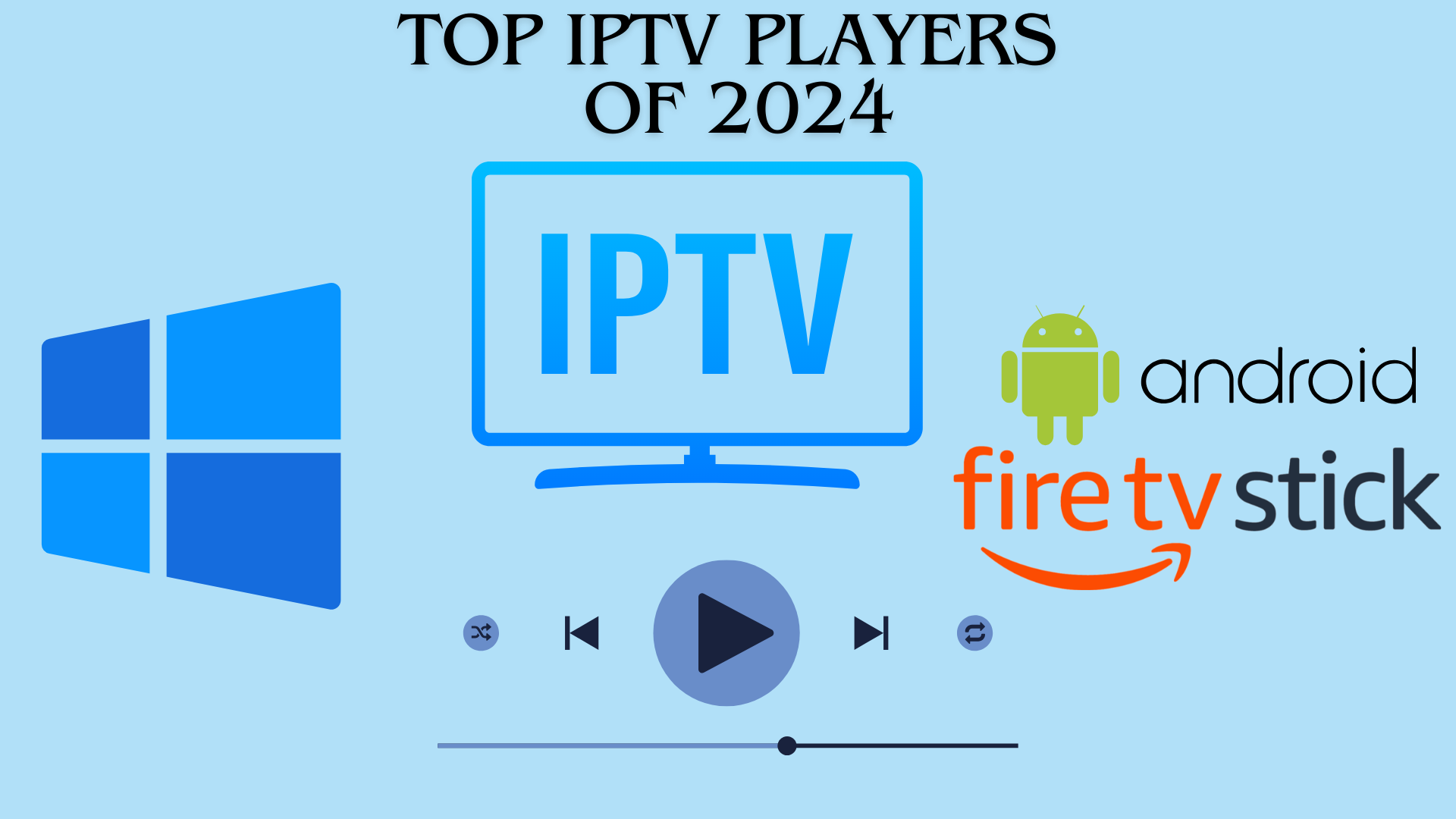 Top IPTV Players of 2024 for FireStick, Android, and Windows