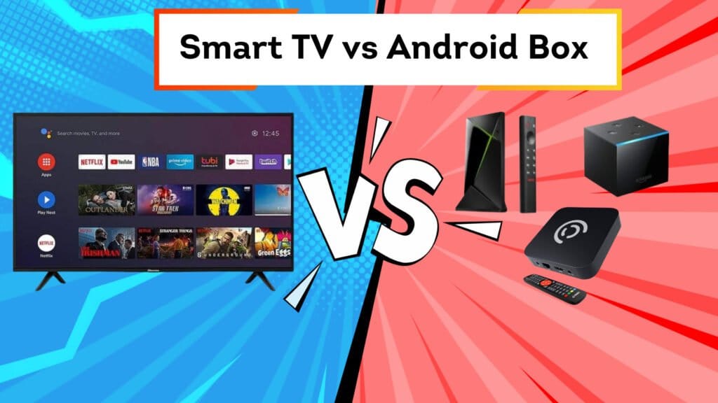 Android Box vs. Smart TV - Which Should You Choose?
