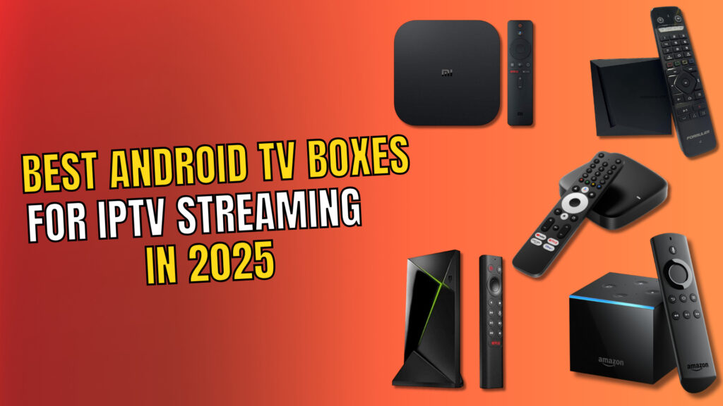 Best Android TV Boxes for IPTV Streaming in 2025 – What to Look For ...