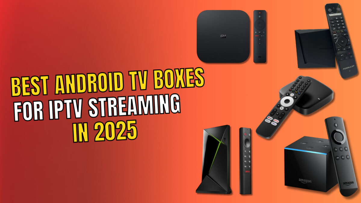 Best Android TV Boxes for IPTV Streaming in 2025 – What to Look For ...