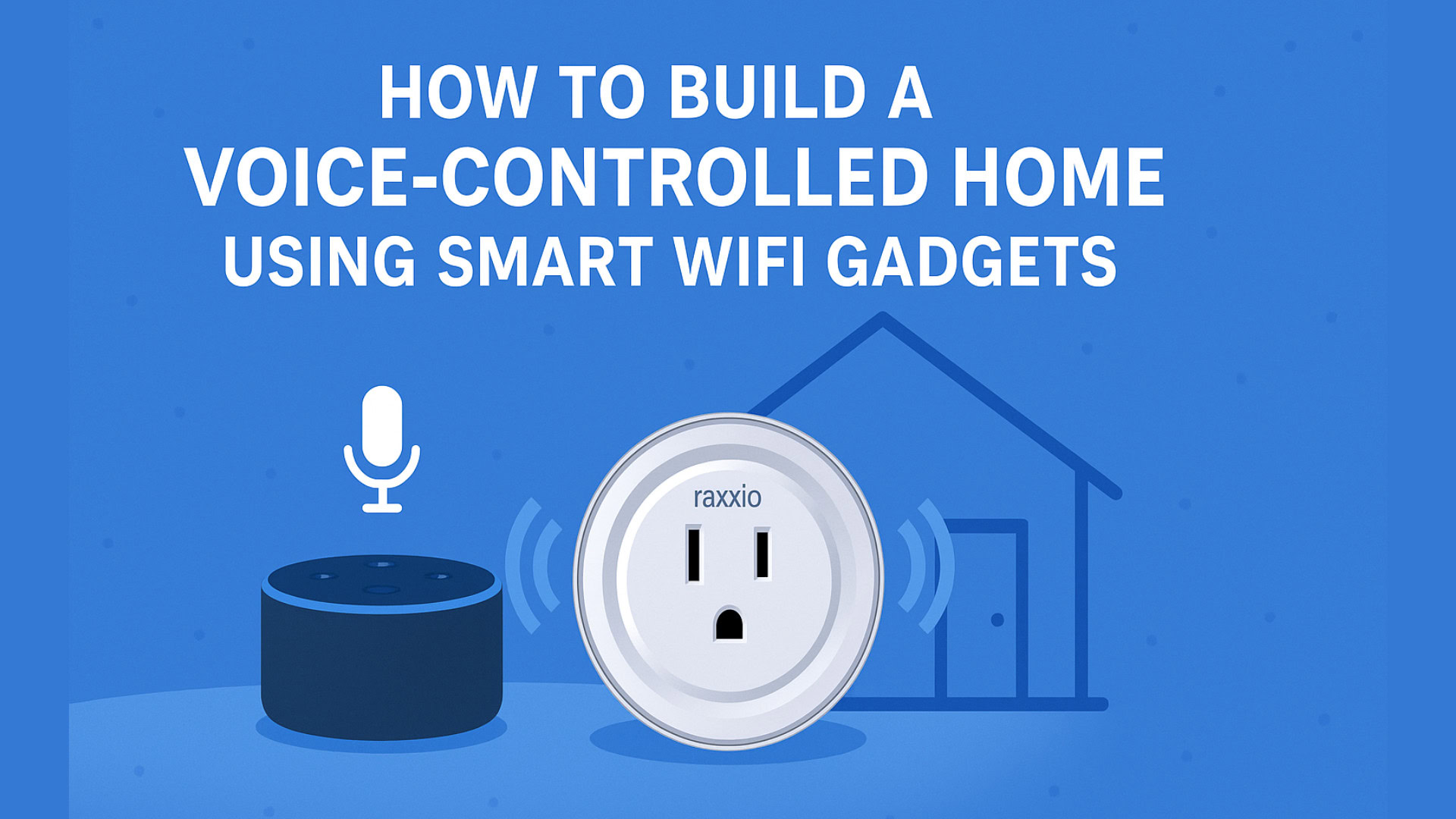 How to Build a Voice-Controlled Home Using Smart WiFi Gadgets